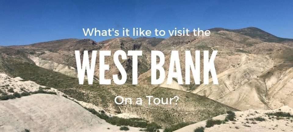 What is it like to Visit the West Bank on a Tour? | Carpe Diem OUR Way ...