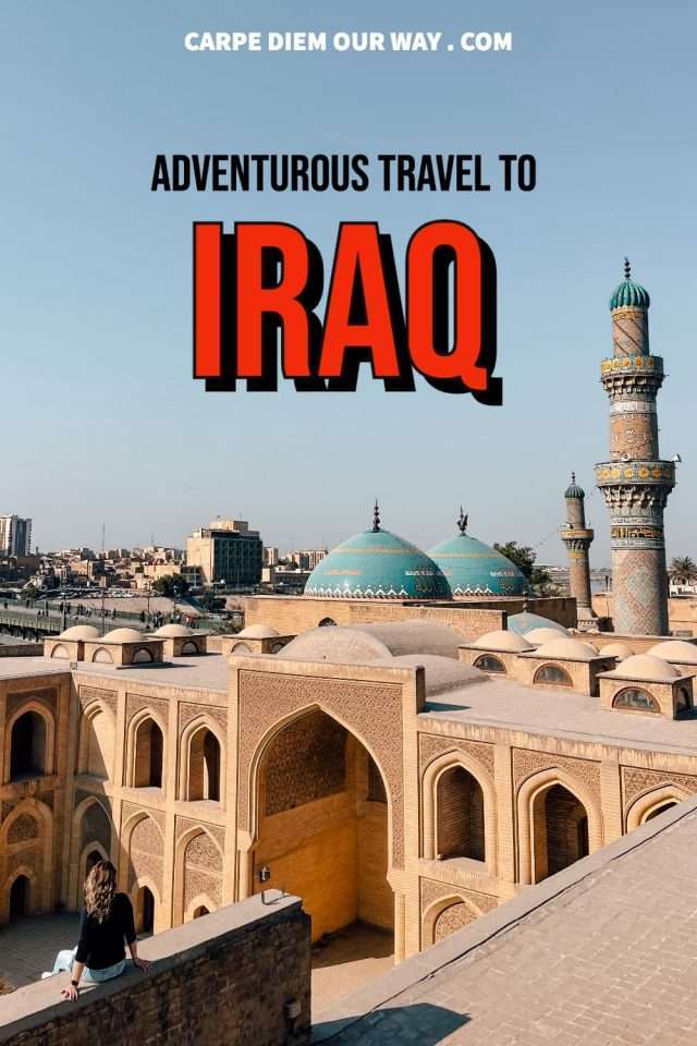Highlights from Iraq: An Adventurers Journey | Carpe Diem OUR Way Travel